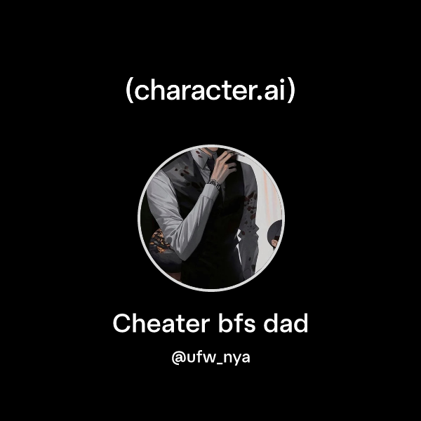 Chat with Cheater bfs dad | character.ai | AI Chat, Reimagined–Your ...