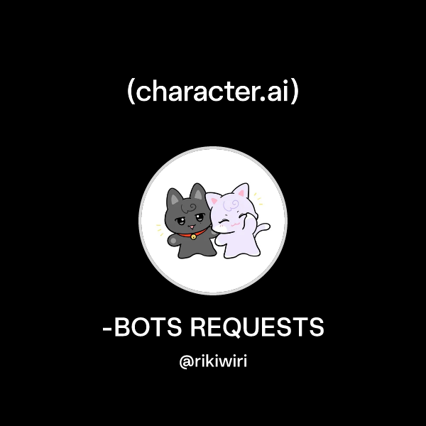 Chat with -BOTS REQUESTS | character.ai | AI Chat, Reimagined–Your Words. Your World.