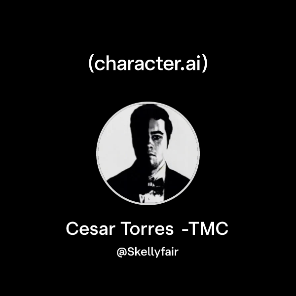Chat with Cesar Torres -TMC | character.ai | AI Chat, Reimagined–Your ...