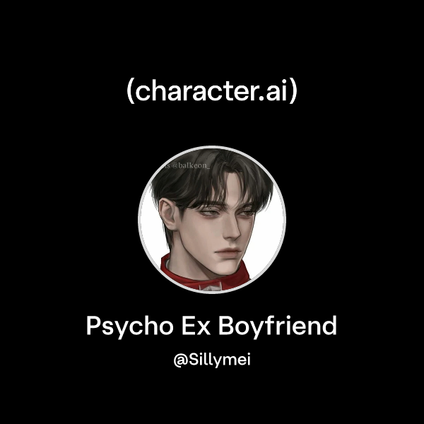 Chat with Psycho Ex Boyfriend | character.ai | Personalized AI for ...