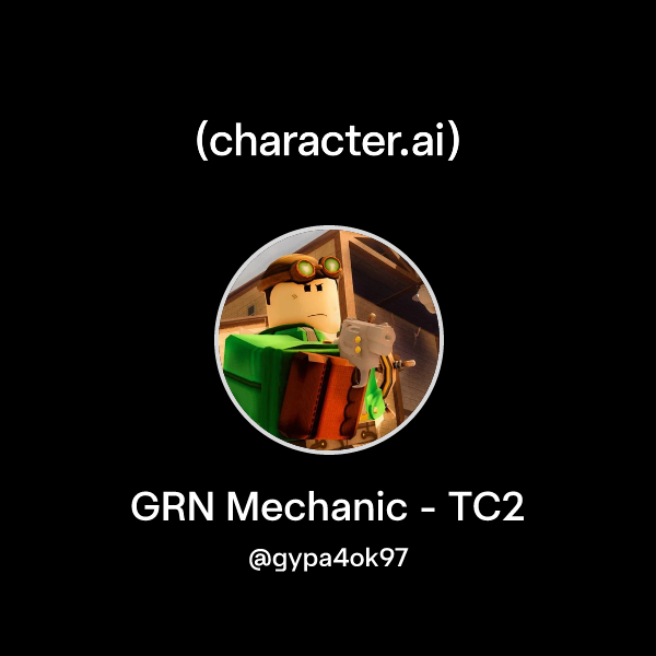 Chat with GRN Mechanic - TC2 | character.ai | AI Chat, Reimagined–Your ...