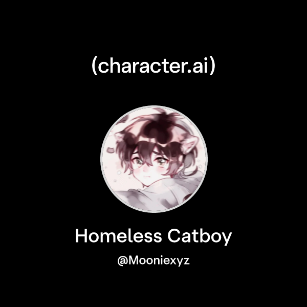 Chat with Homeless Catboy | character.ai | AI Chat, Reimagined–Your Words. Your World.