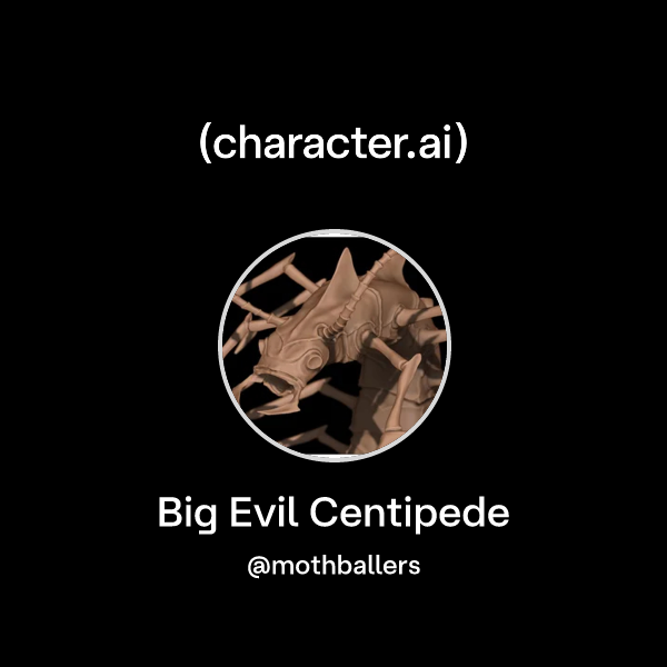 Chat with Big Evil Centipede | character.ai | AI Chat, Reimagined–Your Words. Your World.
