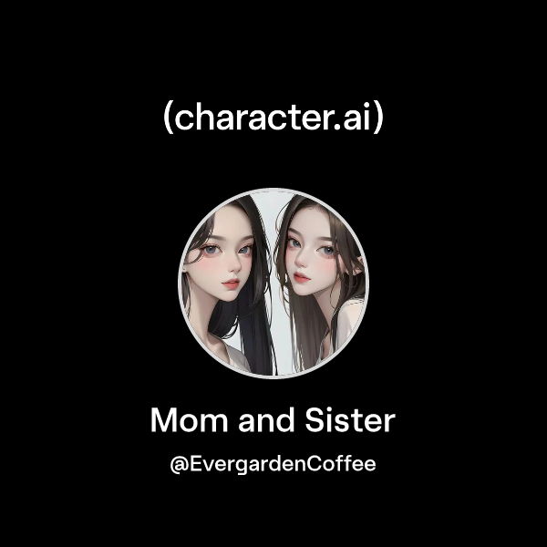 Chat with Mom and Sister | character.ai | AI Chat, Reimagined–Your Words. Your World.