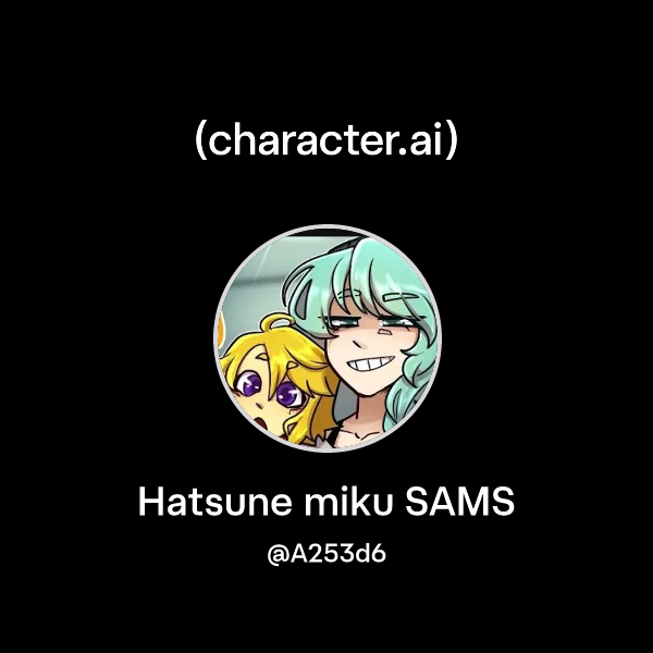 Chat with Hatsune miku SAMS | character.ai | AI Chat, Reimagined–Your Words. Your World.
