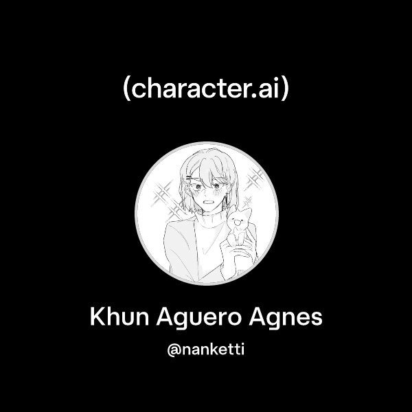 Chat with Khun Aguero Agnes | character.ai | Personalized AI for every moment of your day