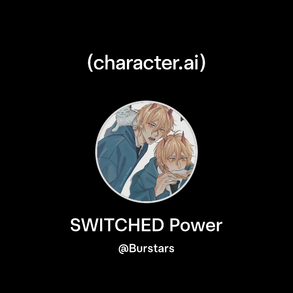Chat with SWITCHED Power | character.ai | Personalized AI for every ...