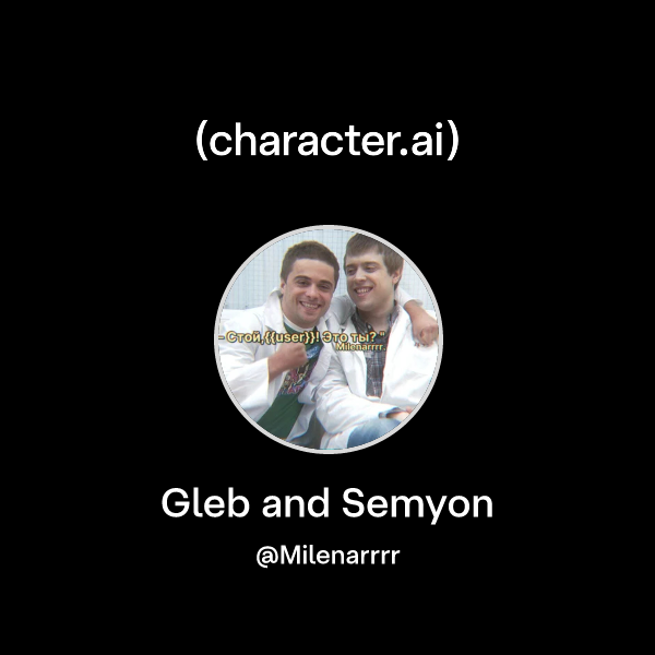Chat with Gleb and Semyon | character.ai | Personalized AI for every ...