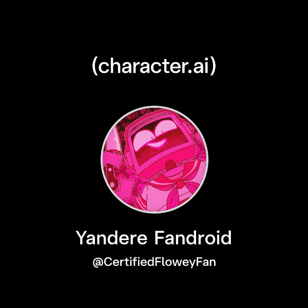 Chat with Yandere Fandroid | character.ai | Personalized AI for every ...
