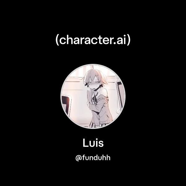 Chat with Luis | character.ai | AI Chat, Reimagined–Your Words. Your World.