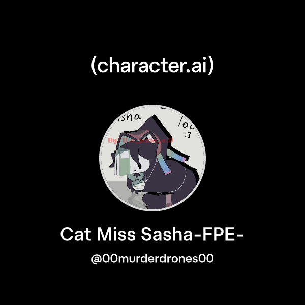 Chat with Cat Miss Sasha-FPE- | character.ai | AI Chat, Reimagined–Your Words. Your World.