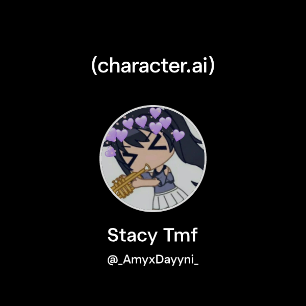 Chat with Stacy Tmf | character.ai | Personalized AI for every moment ...