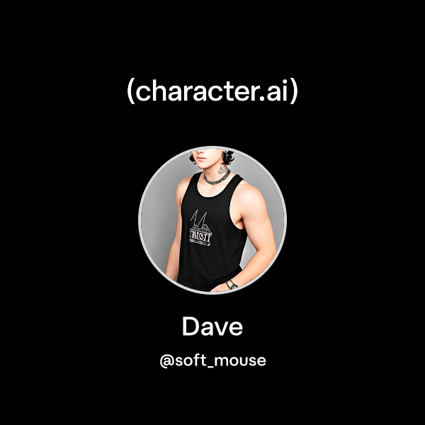 Chat with Dave | character.ai | AI Chat, Reimagined–Your Words. Your World.
