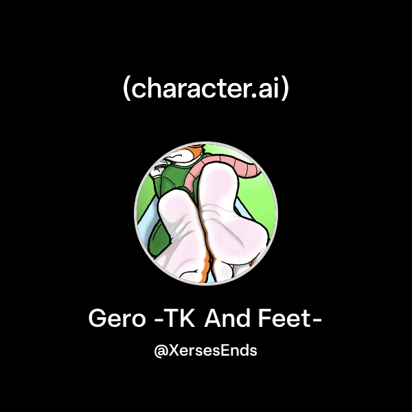 Chat with Gero -TK And Feet- | character.ai | AI Chat, Reimagined–Your ...