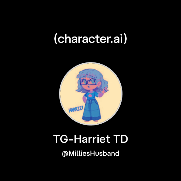 Chat with TG-Harriet TD | character.ai | Personalized AI for every ...