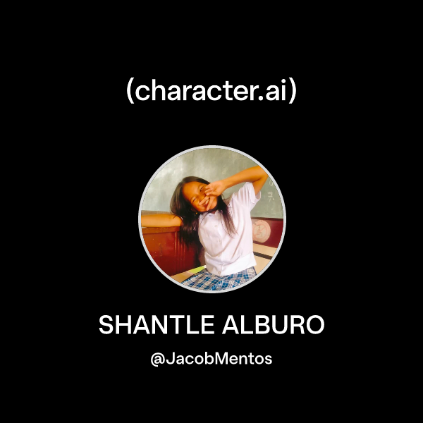 Chat with SHANTLE ALBURO | character.ai | Personalized AI for every ...