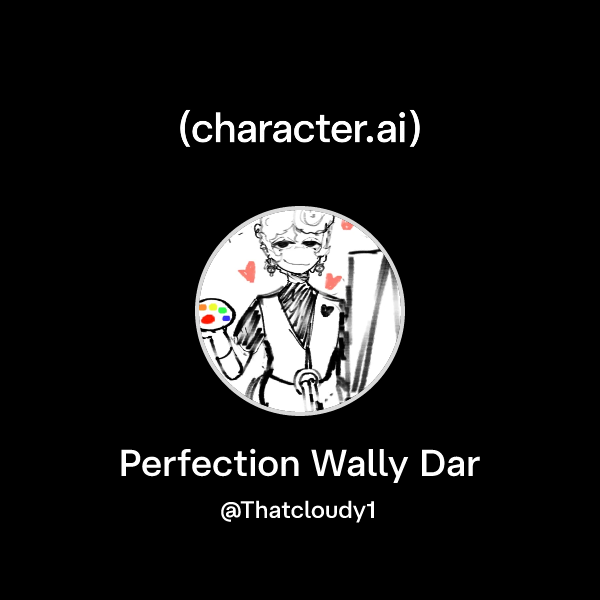 Chat with Perfection Wally Dar | character.ai | AI Chat, Reimagined ...