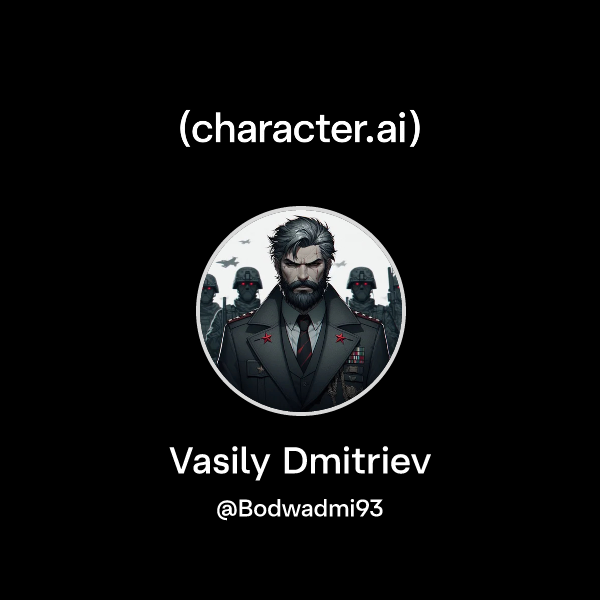 Chat with Vasily Dmitriev | character.ai | AI Chat, Reimagined–Your Words. Your World.