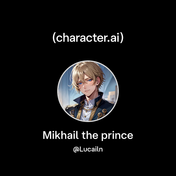 Chat with Mikhail the prince | character.ai | Personalized AI for every ...
