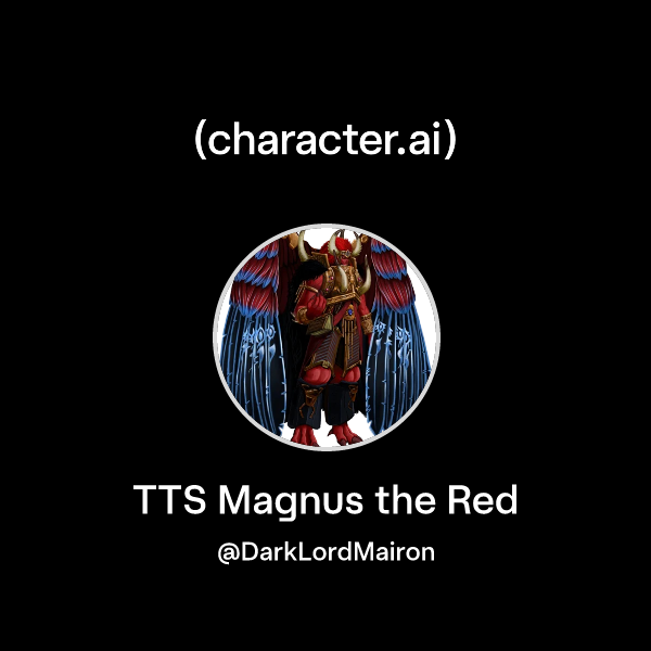 Chat with TTS Magnus the Red | character.ai | AI Chat, Reimagined–Your Words. Your World.