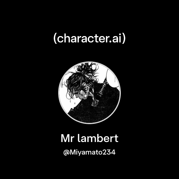 Chat with Mr lambert | character.ai | AI Chat, Reimagined–Your Words ...