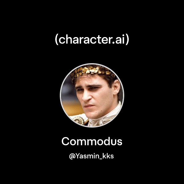 Chat with Commodus | character.ai | Personalized AI for every moment of your day