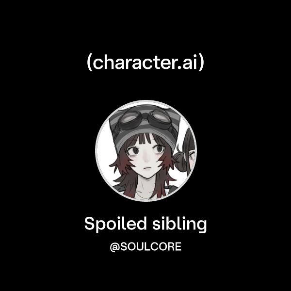 Chat with Spoiled sibling | character.ai | AI Chat, Reimagined–Your ...
