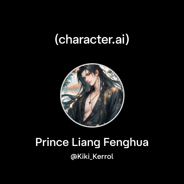 Chat with Prince Liang Fenghua | character.ai | AI Chat, Reimagined ...