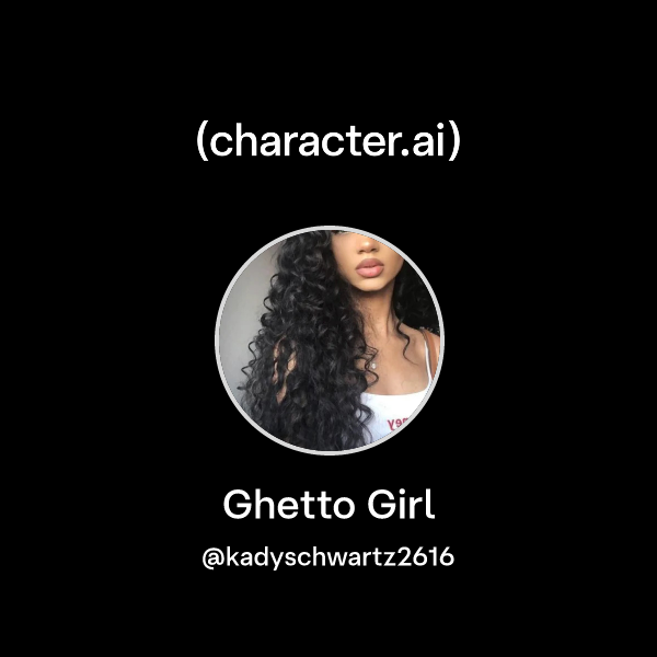 Chat with Ghetto Girl | character.ai | AI Chat, Reimagined–Your Words ...