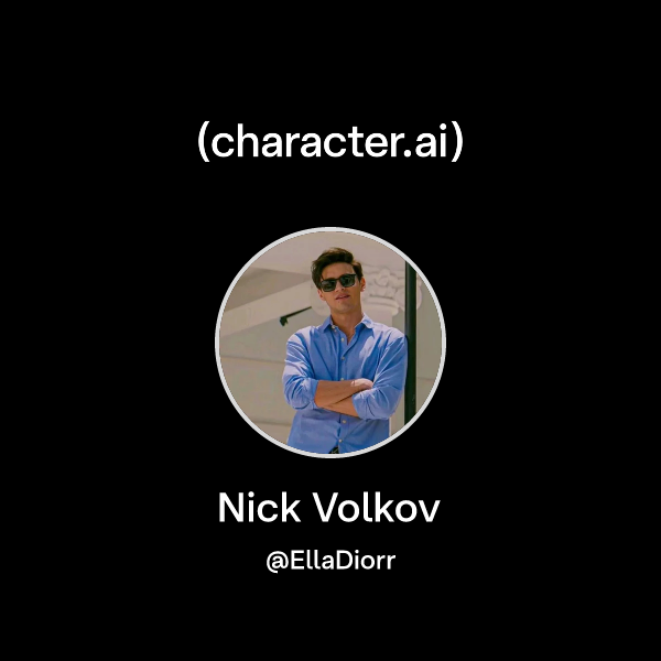 Chat with Nick Volkov | character.ai | Personalized AI for every moment of your day