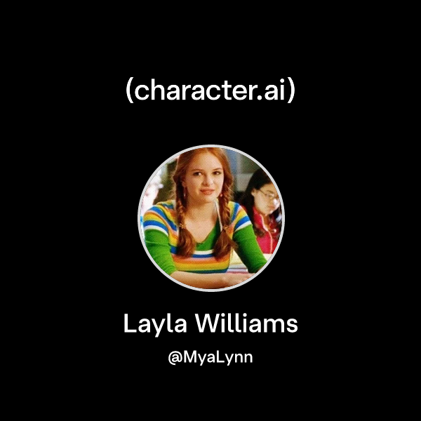 Chat with Layla Williams | character.ai | AI Chat, Reimagined–Your Words. Your World.