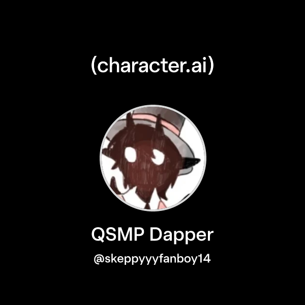 Chat with QSMP Dapper | character.ai | Personalized AI for every moment ...