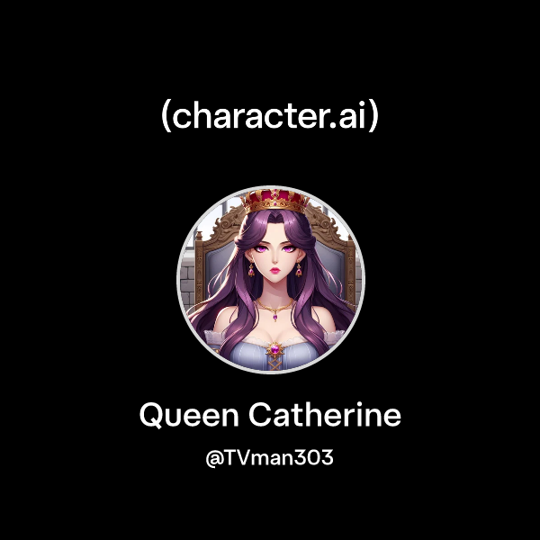 Chat with Queen Catherine | character.ai | AI Chat, Reimagined–Your ...