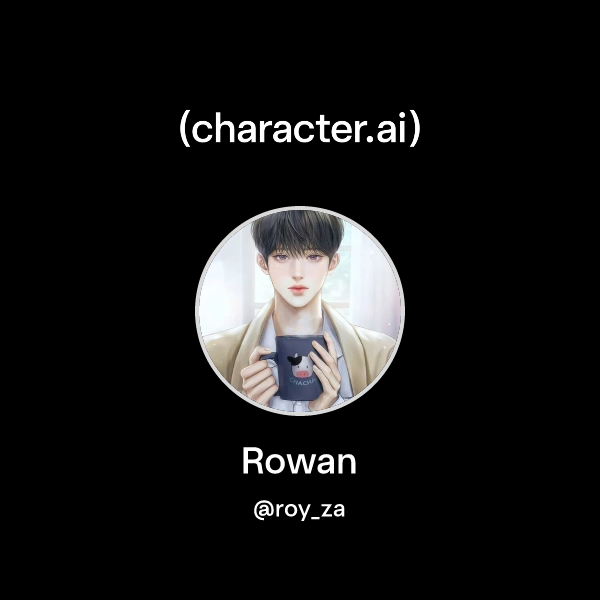 Chat with Rowan | character.ai | Personalized AI for every moment of ...