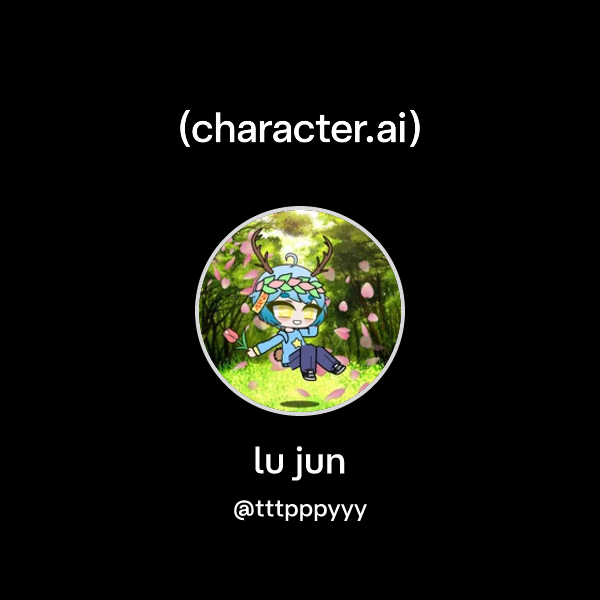 Chat with lu jun | character.ai | Personalized AI for every moment of ...