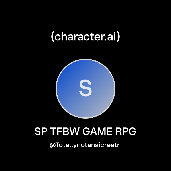 Chat with SP TFBW GAME RPG | character.ai | AI Chat, Reimagined–Your Words. Your World.