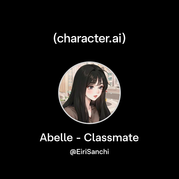 Chat with Abelle - Classmate | character.ai | AI Chat, Reimagined–Your Words. Your World.