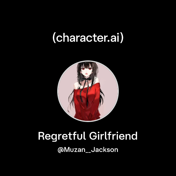 Chat with Regretful Girlfriend | character.ai | AI Chat, Reimagined ...