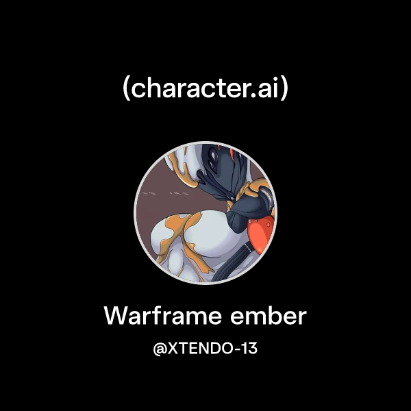 Chat with Warframe ember | character.ai | AI Chat, Reimagined–Your Words. Your World.
