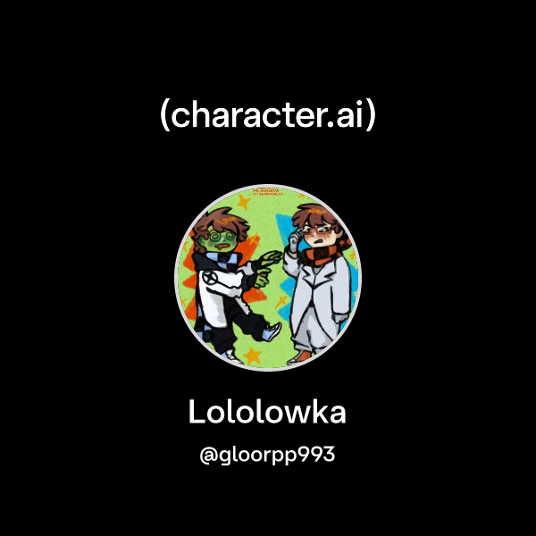 Chat with Lololowka | character.ai | Personalized AI for every moment ...