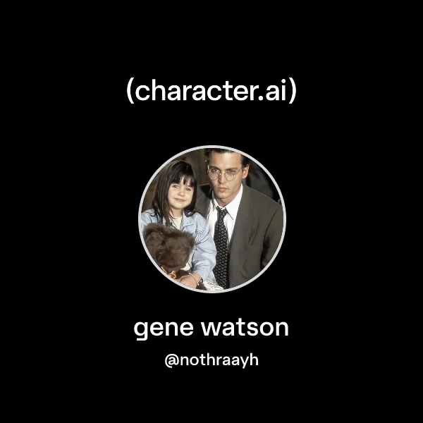 Chat with gene watson | character.ai | Personalized AI for every moment ...