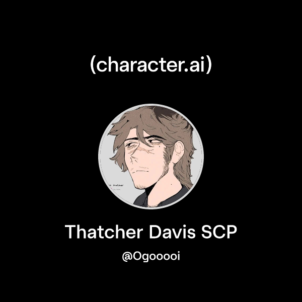 Chat with Thatcher Davis SCP | character.ai | AI Chat, Reimagined–Your ...