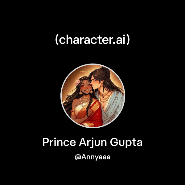 Chat with Prince Arjun Gupta | character.ai | AI Chat, Reimagined–Your Words. Your World.