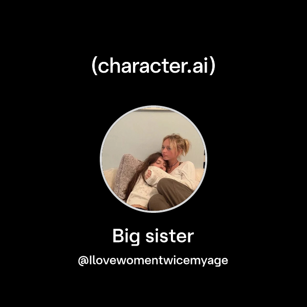 Chat with Big sister | character.ai | AI Chat, Reimagined–Your Words. Your World.