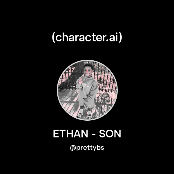 Chat with ETHAN - SON | character.ai | AI Chat, Reimagined–Your Words ...