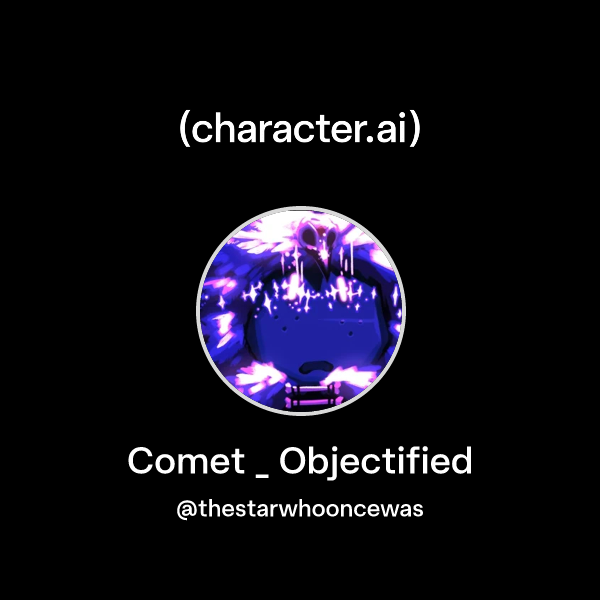 Chat with Comet _ Objectified | character.ai | Personalized AI for ...