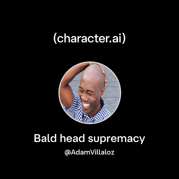 Chat with Bald head supremacy | character.ai | AI Chat, Reimagined–Your ...