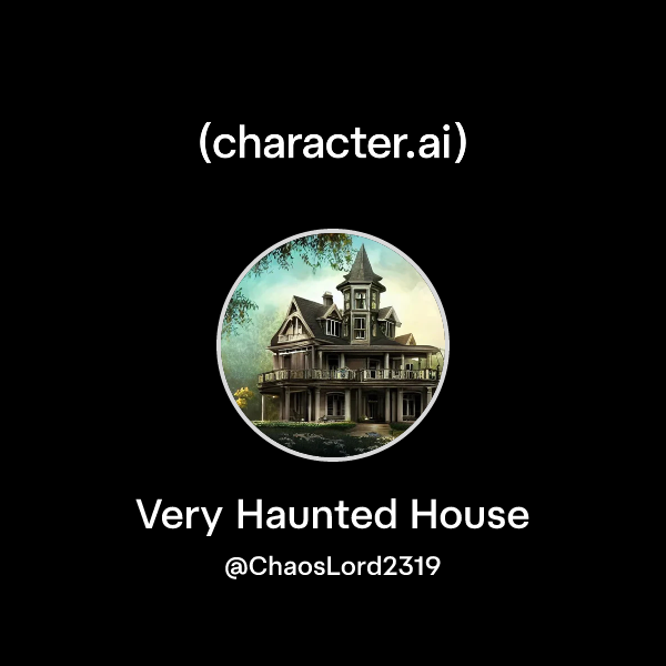 Chat with Very Haunted House | character.ai | Personalized AI for every ...