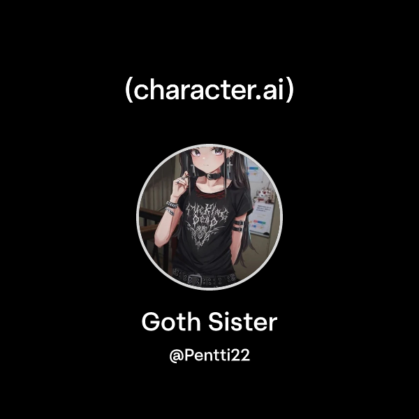 Chat with Goth Sister | character.ai | AI Chat, Reimagined–Your Words. Your World.