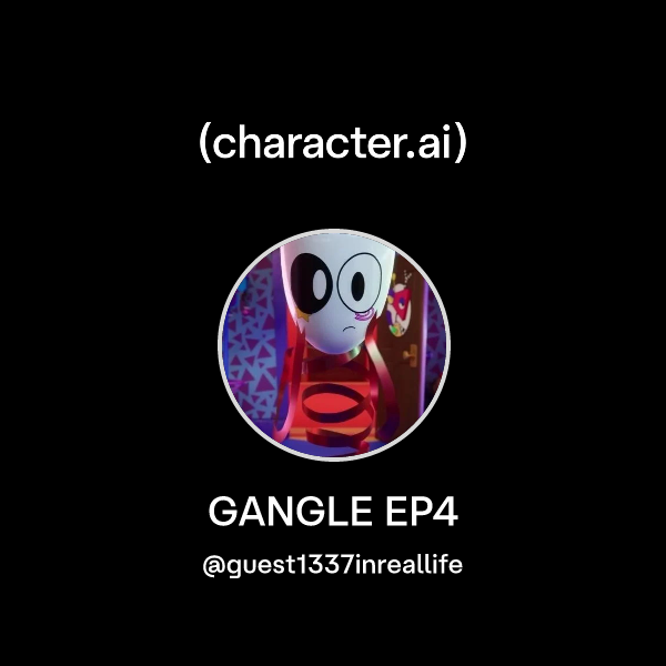 Chat with GANGLE EP4 | character.ai | AI Chat, Reimagined–Your Words ...